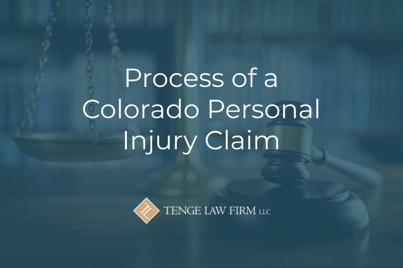 Process of a Colorado Personal Injury Claim | Tenge Law Firm